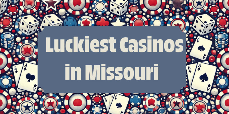 Where to Win Big in Missouri? State's Luckiest Casinos
