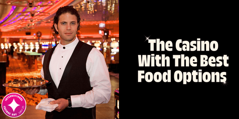 Cast Your Vote Now For The Casino With The Best Food Options
